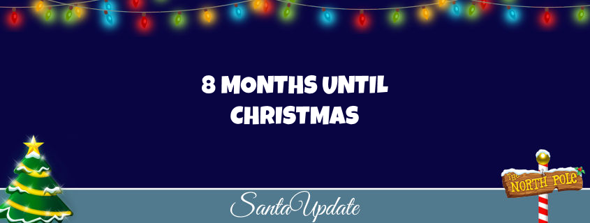 8 Months Until Christmas | Santa Update