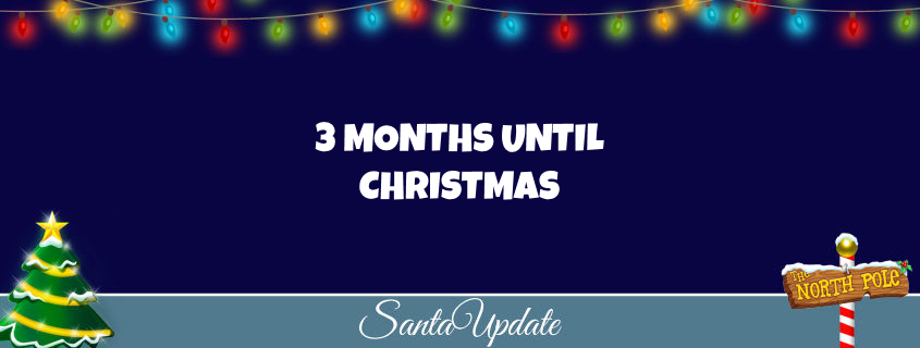 3 Months Until Christmas - Santa Update
