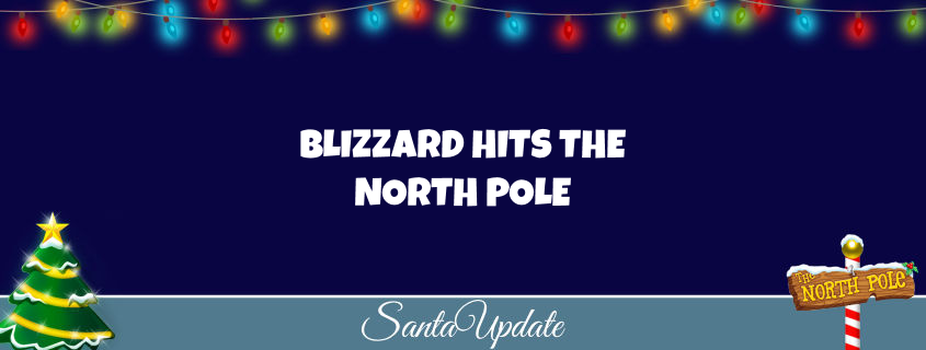 Blizzard Hits the North Pole - Santa Update