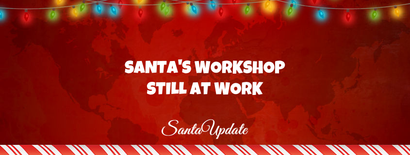 Still Working at Santa's Workshop - Santa Update